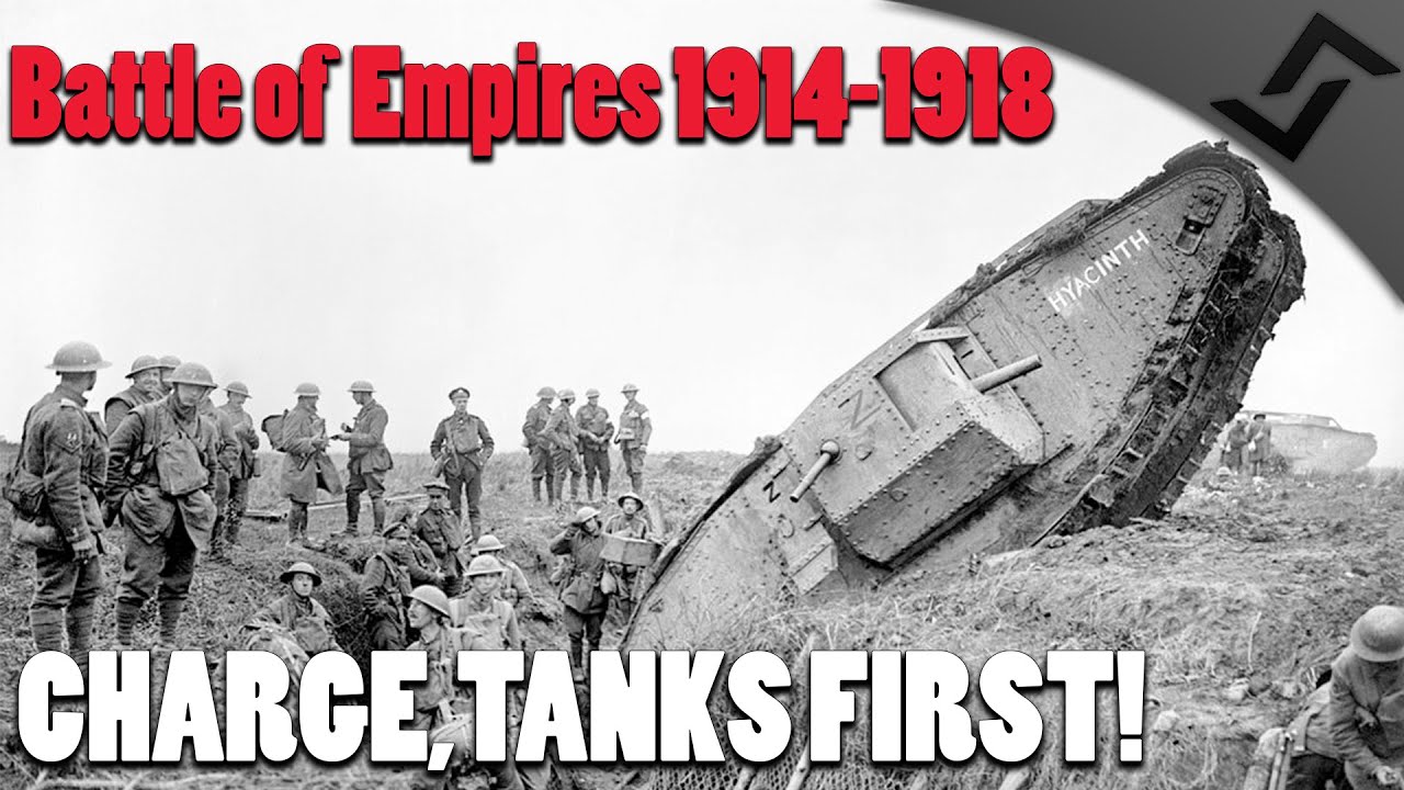 Battle of Empires 1914-1918 - Charge, Tanks go First! - YouTube