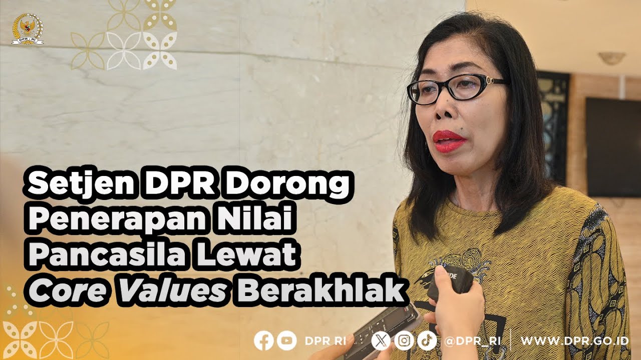 SETJEN DPR RI DORONG PENERAPAN NILAI PANCASILA LEWAT CORE VALUES ...