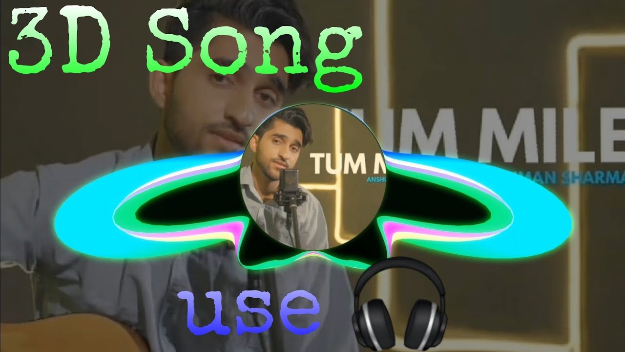 3D song | Tum mile by Anshuman Sharma | #3Dsong #Dj - YouTube