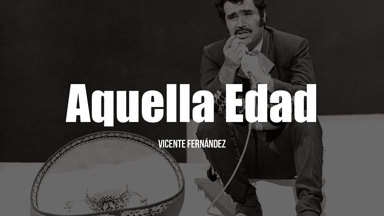Vicente Fernández - Aquella Edad (LETRA) - YouTube
