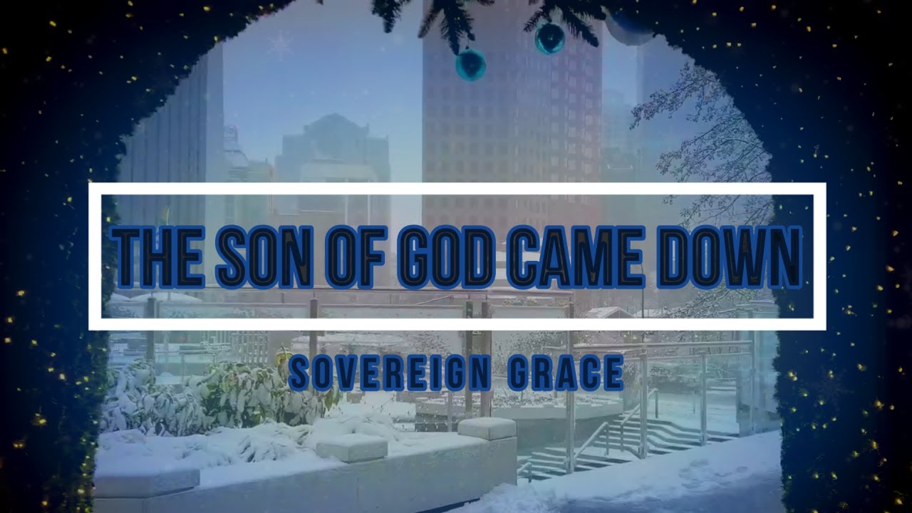 🔴 THE SON OF GOD CAME DOWN (with Lyrics) Sovereign Grace - YouTube