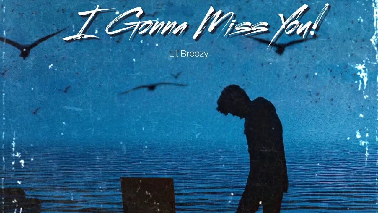 Lil Breezy - I Gonna Miss You (Official Audio) Sad emotional Songs ...