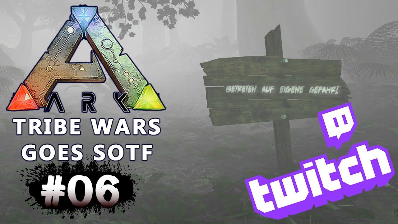 ARK: TRIBE WARS GOES S.O.T.F. ★ #06 - Zwischen Nebel und Stegos [Twitch ...