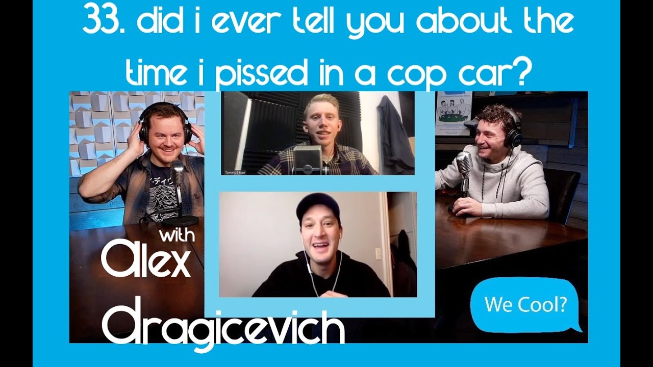 We Cool? - 33. Did I Ever Tell You About The Time I Pissed In A Cop Car ...