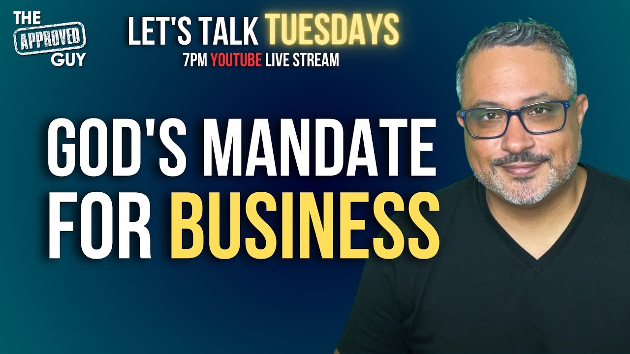 GOD'S MANDATE FOR BUSINESS ? LET'S TALK TUESDAYS WITH THE APPROVED GUY ...