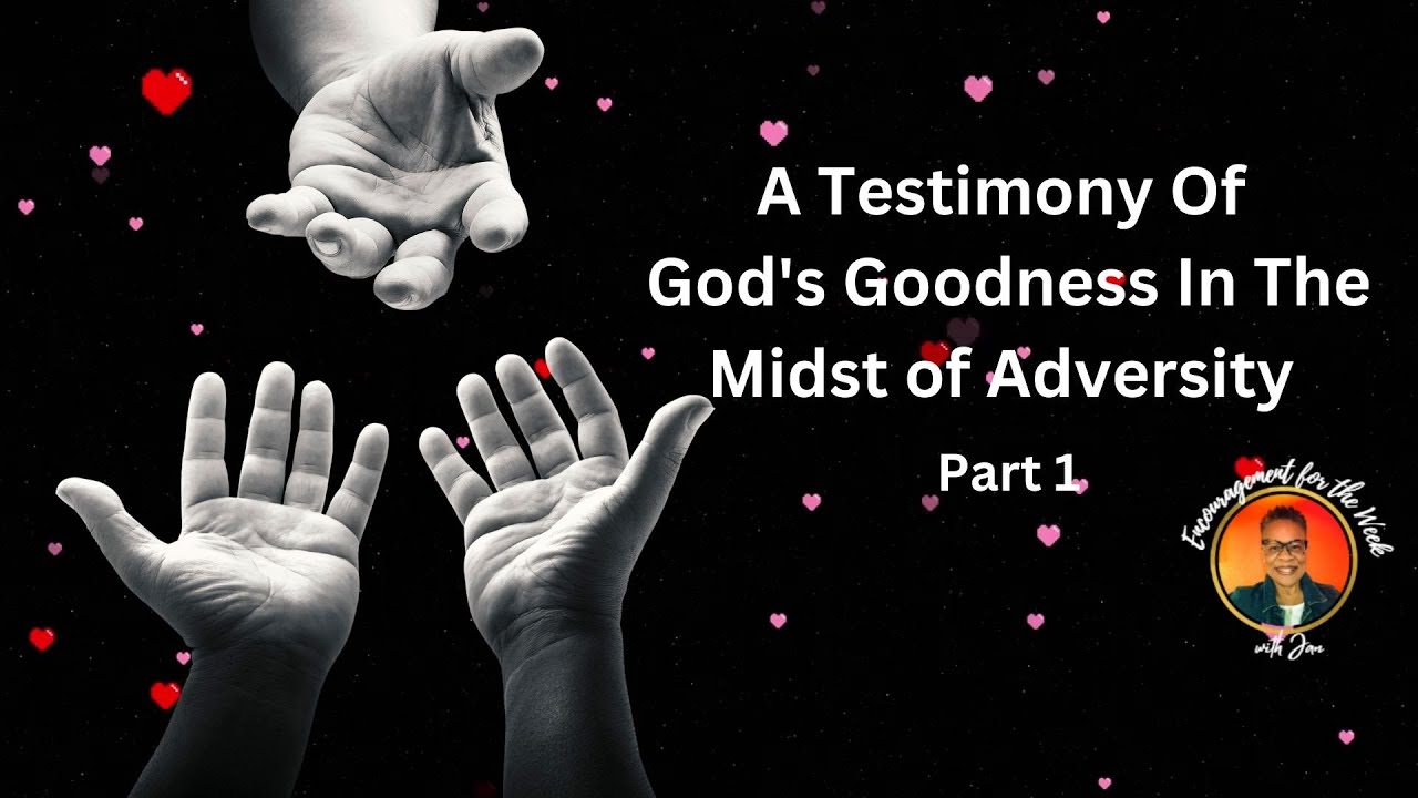 A TESTIMONY OF GOD'S GOODNESS IN THE MIDST OF ADVERSITY - PART 1 - YouTube