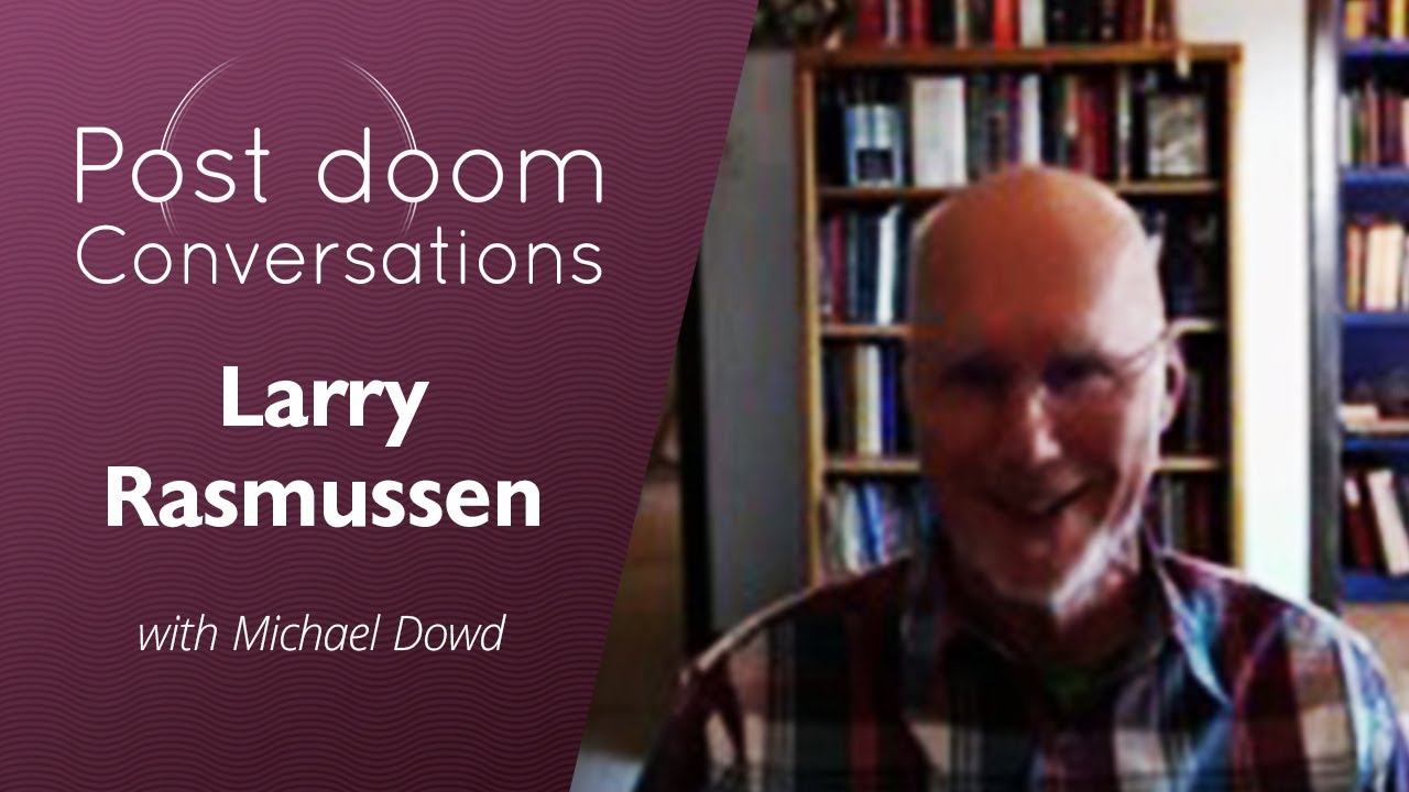 Larry Rasmussen: Post-doom with Michael Dowd - YouTube