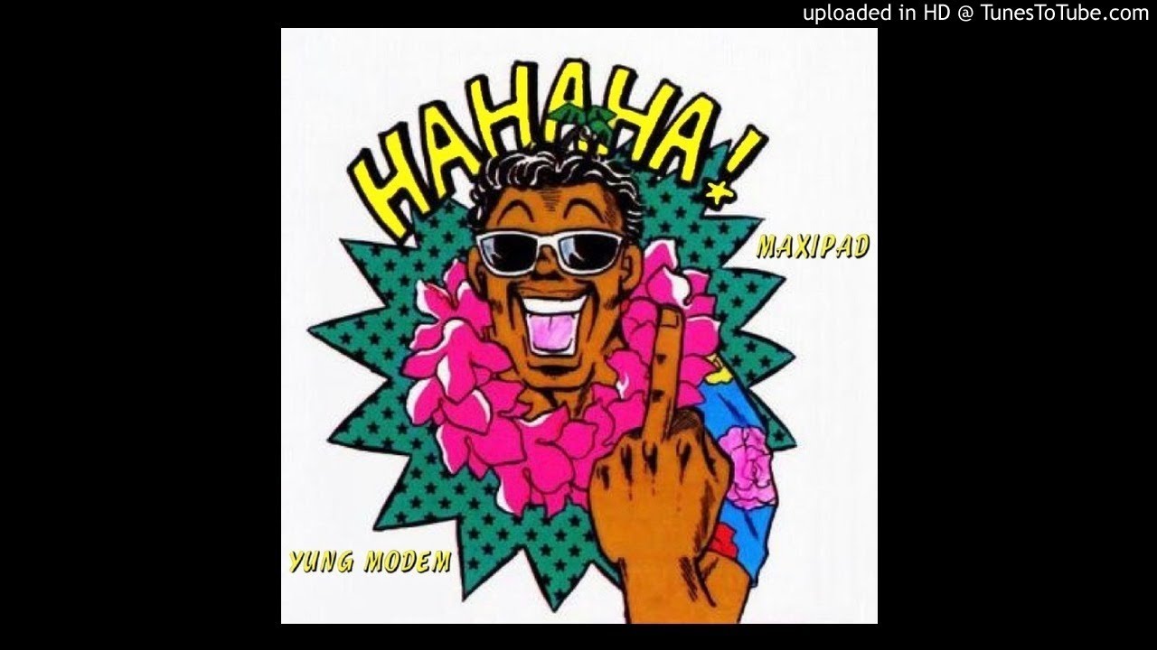 HAHAHA! w/ Yung Modem (OUT ON ALL PLATFORMS) - YouTube Music