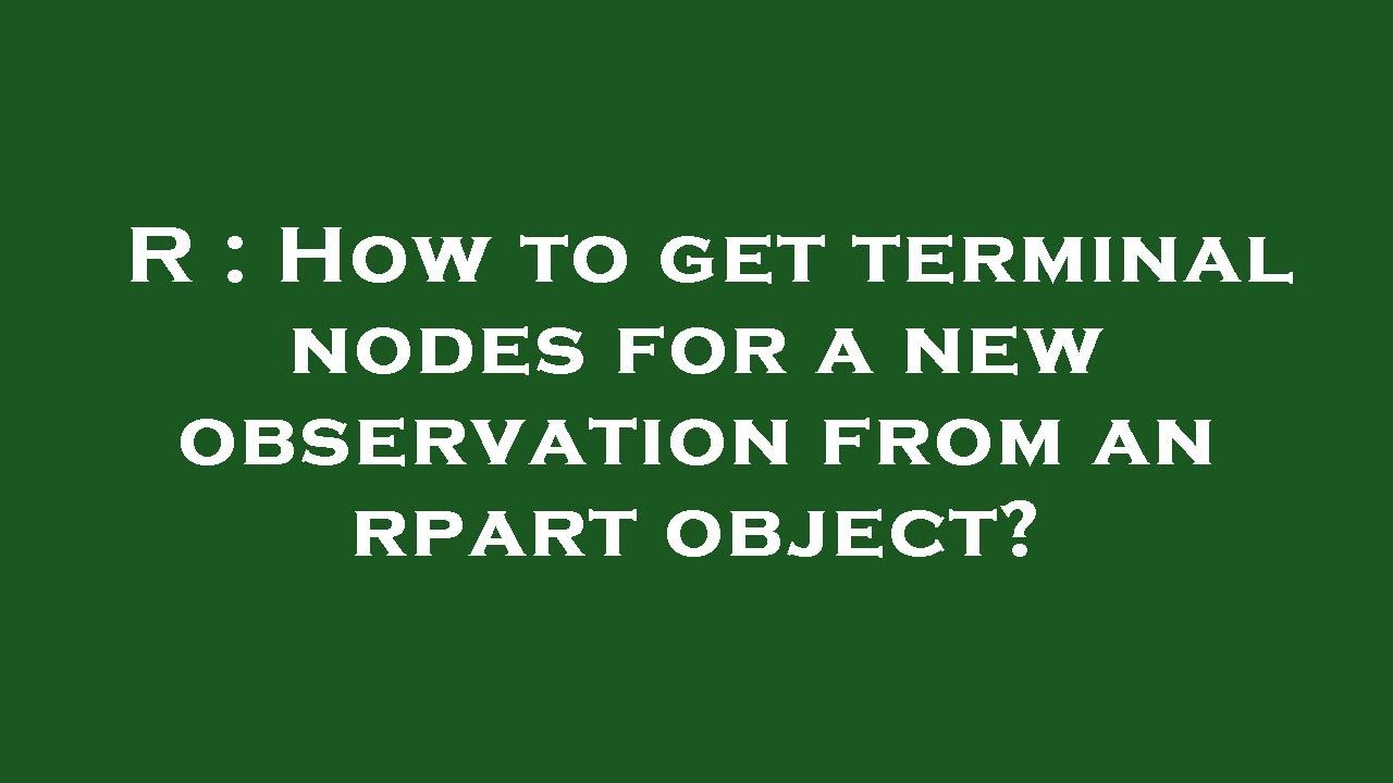 R How To Get Terminal Nodes For A New Observation From An Rpart r-how-to-get-terminal-nodes-for-a-new-observation-from-an-rpart