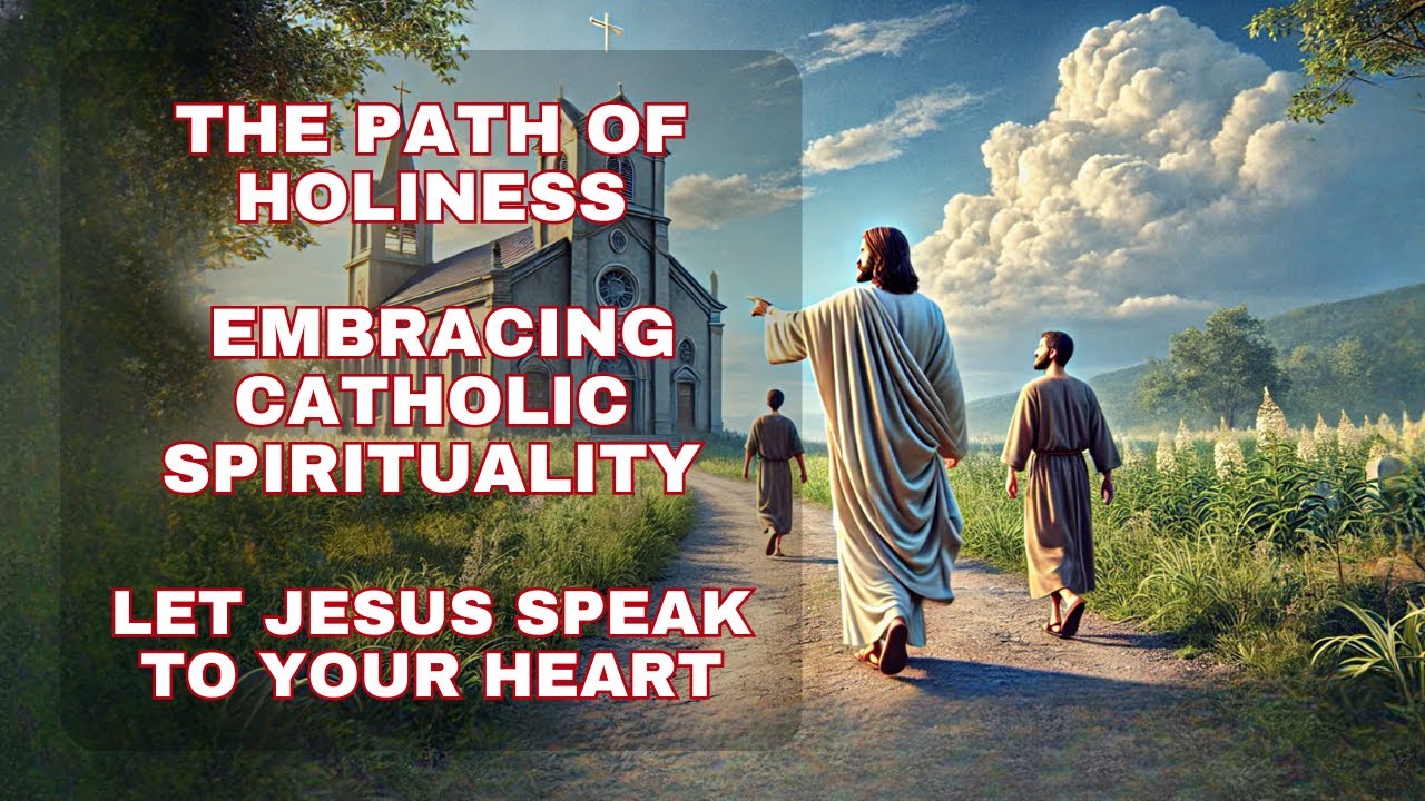 The Path of Holiness - Embracing Catholic Spirituality - Let Jesus ...
