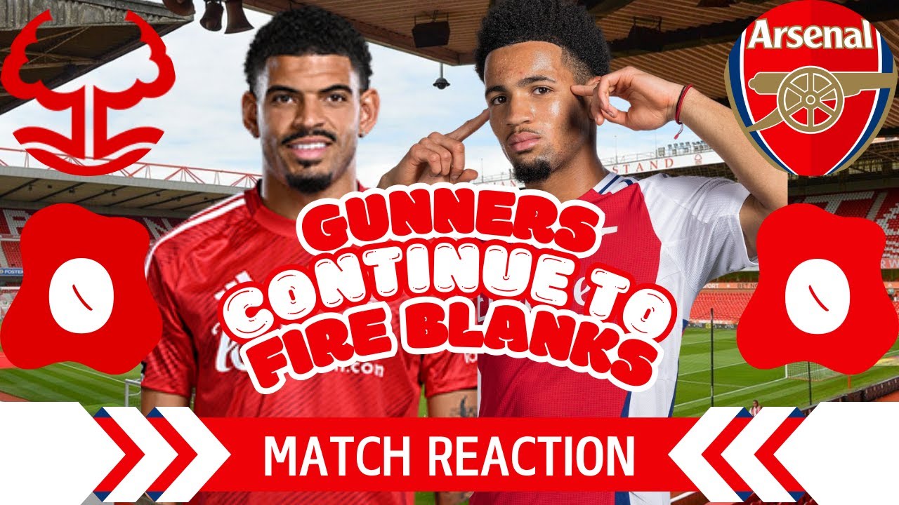 NOTTINGHAM FOREST 0-0 ARSENAL GUNNERS CONTINUE TO FIRE BLANKS #NFOARS # ...