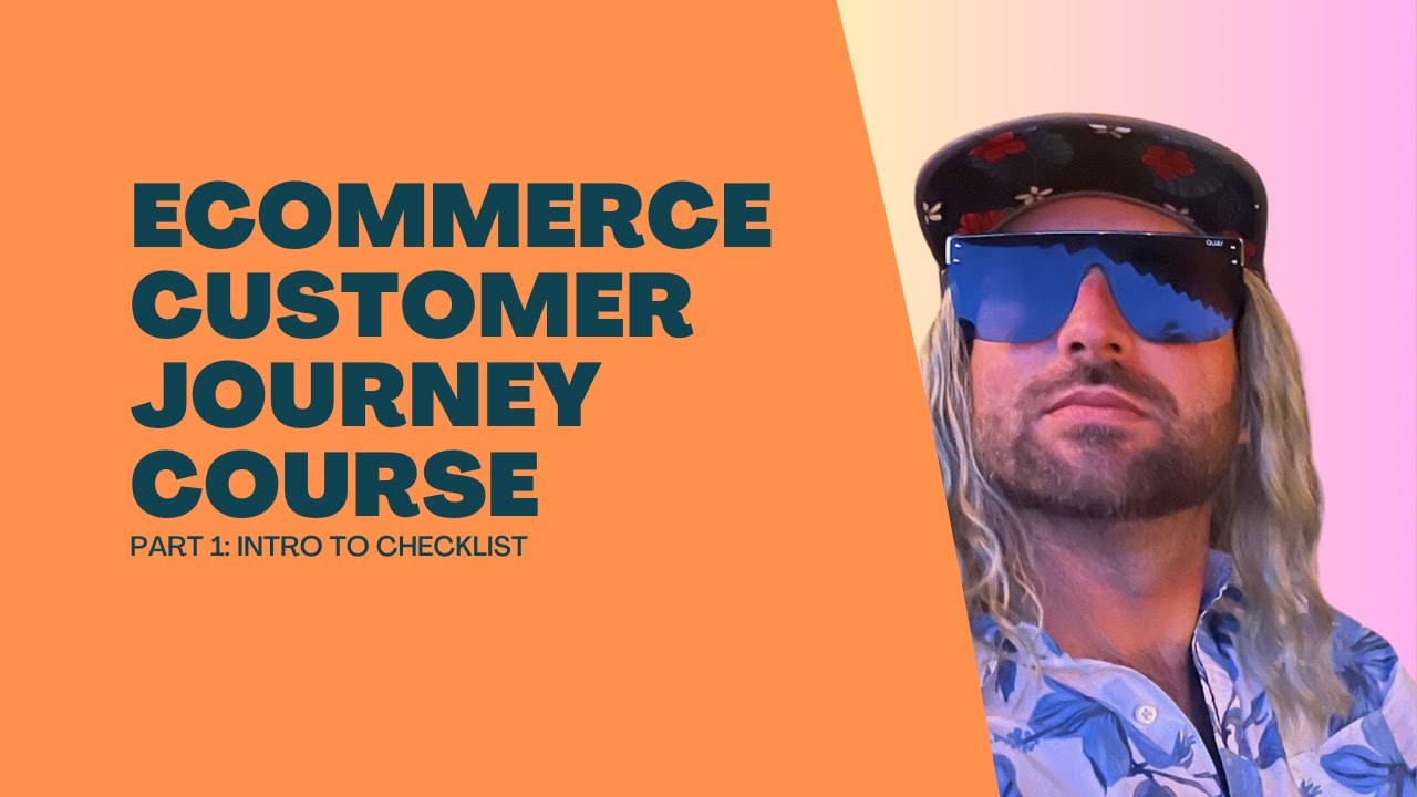 Ecommerce Customer Journey Course - Part 1: Intro to Checklist - YouTube