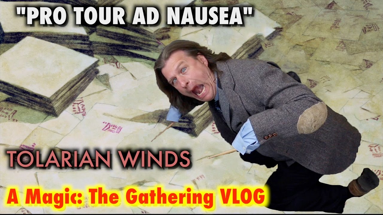 Tolarian Winds: "Pro Tour Ad Nausea" - A Magic: The Gathering Vlog ...
