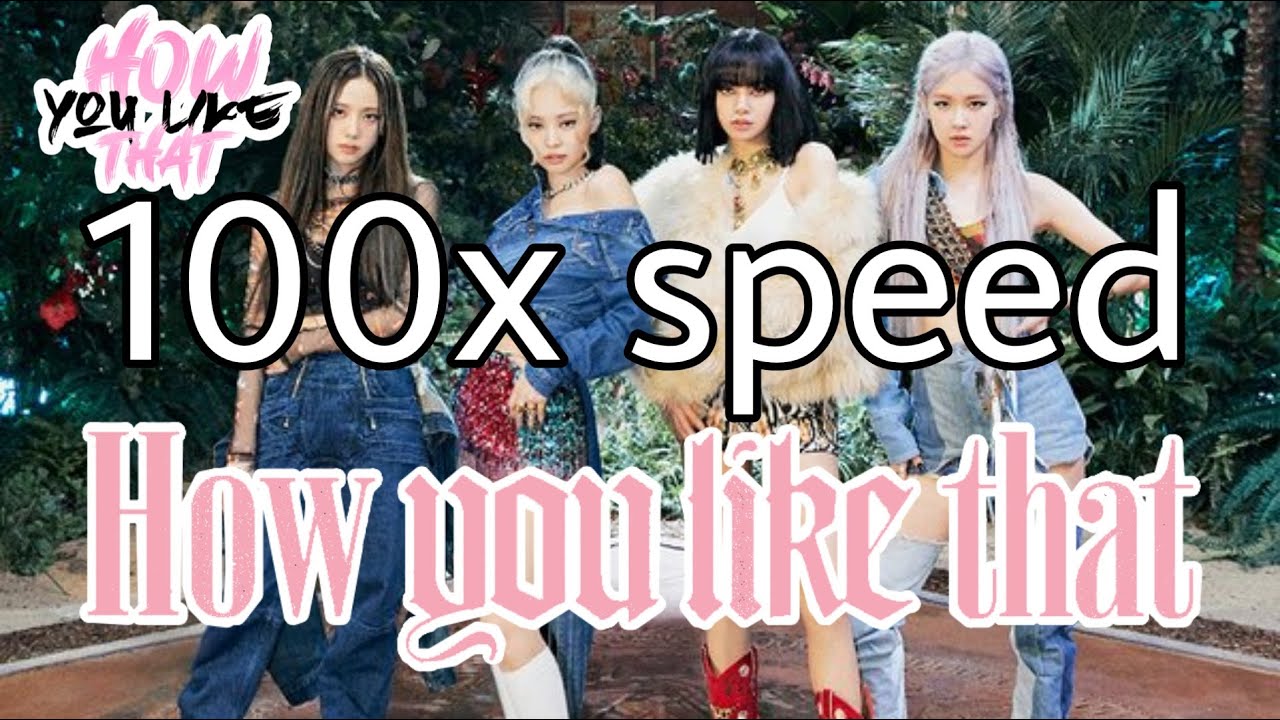 HOW YOU LIKE THAT/100x speed - YouTube