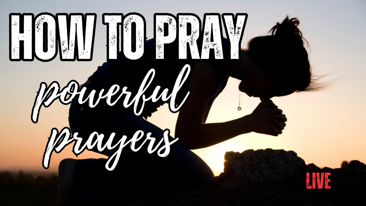 How to pray powerful prayers - YouTube