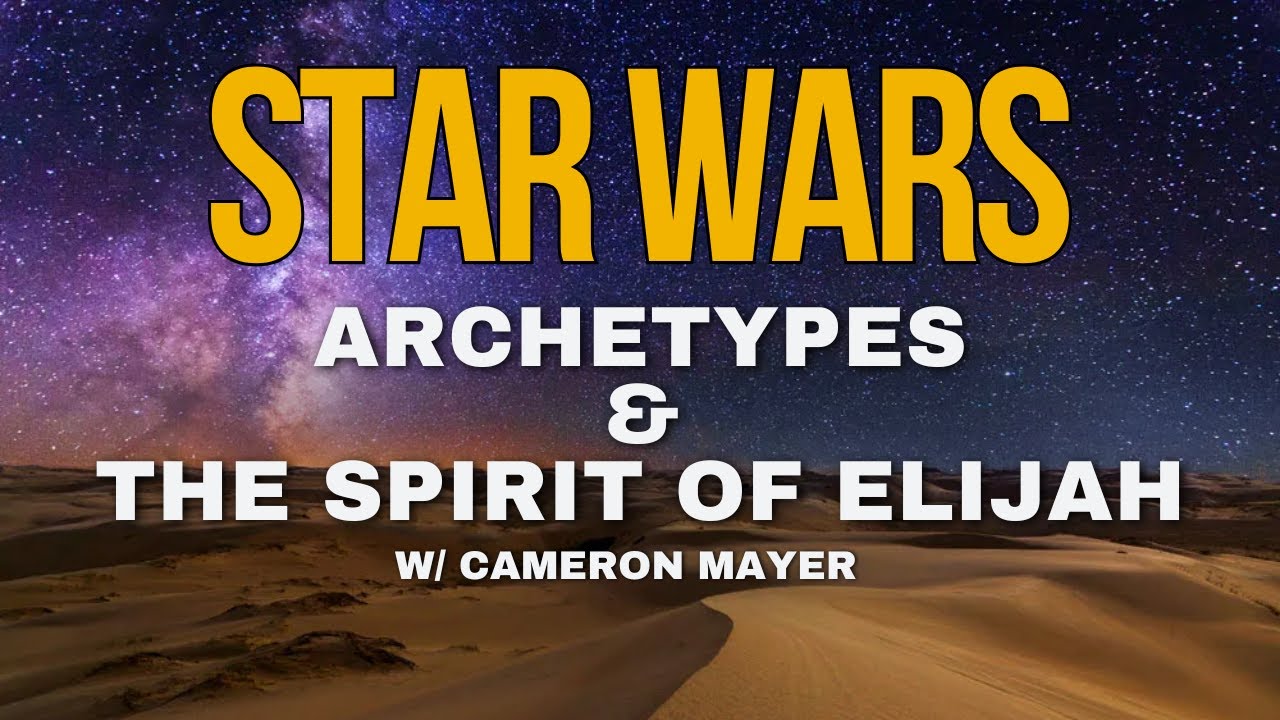 Star Wars Archetypes in Light of the Spirit of Elijah!? - YouTube