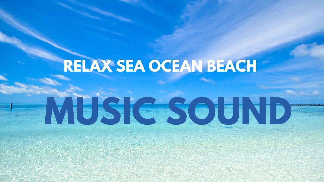 Relax Sea Ocean Beach Music Sound - YouTube