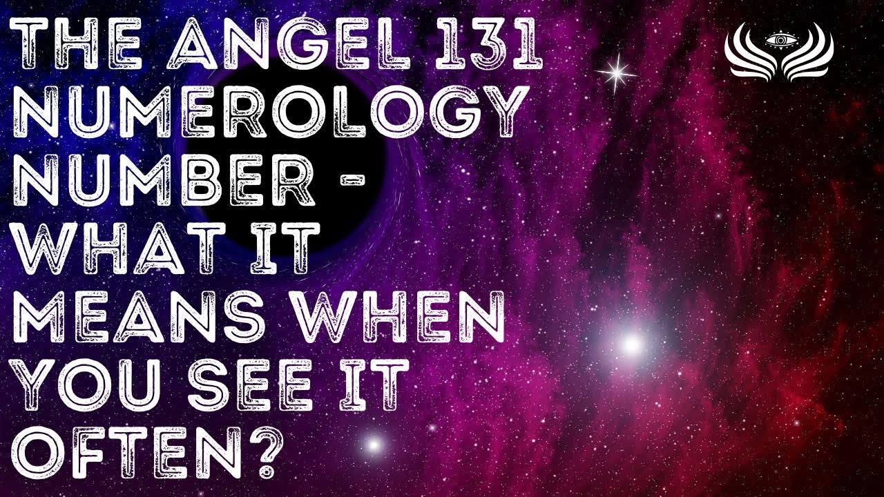 The Angel 131 Numerology Number 🌠 What It Means When You See It Often ...