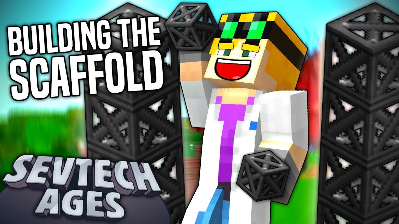Minecraft: SevTech - BUILDING THE SCAFFOLD - Age 3 #16 - YouTube