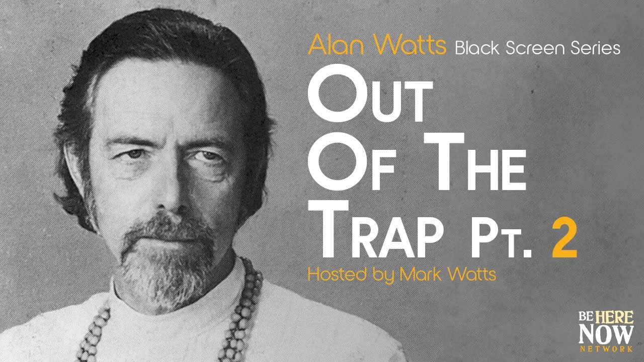 Alan Watts: Out of the Trap Pt. 2 – Being in the Way Podcast Ep. 23 ...