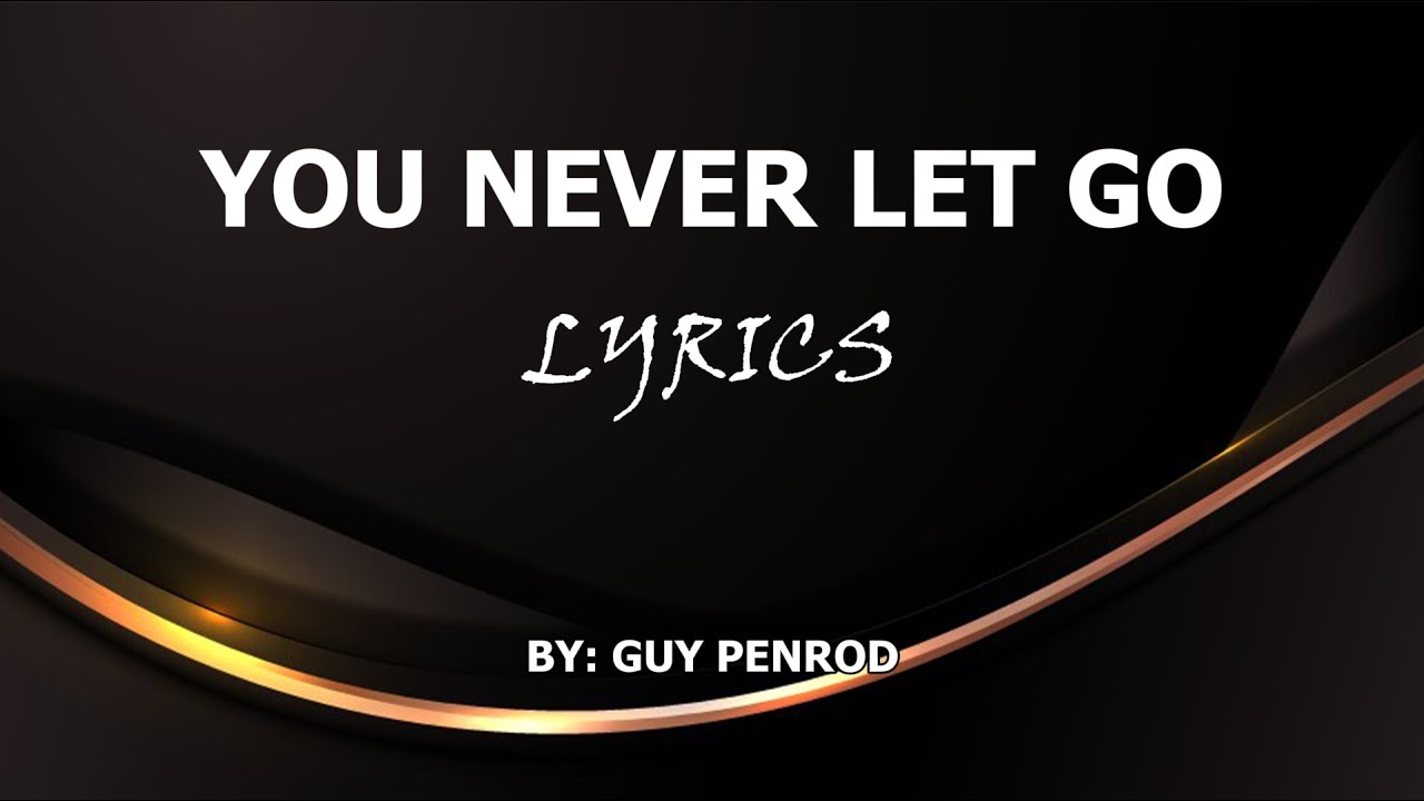 YOU NEVER LET GO (LYRICS) | BY_GUY PENROD - YouTube