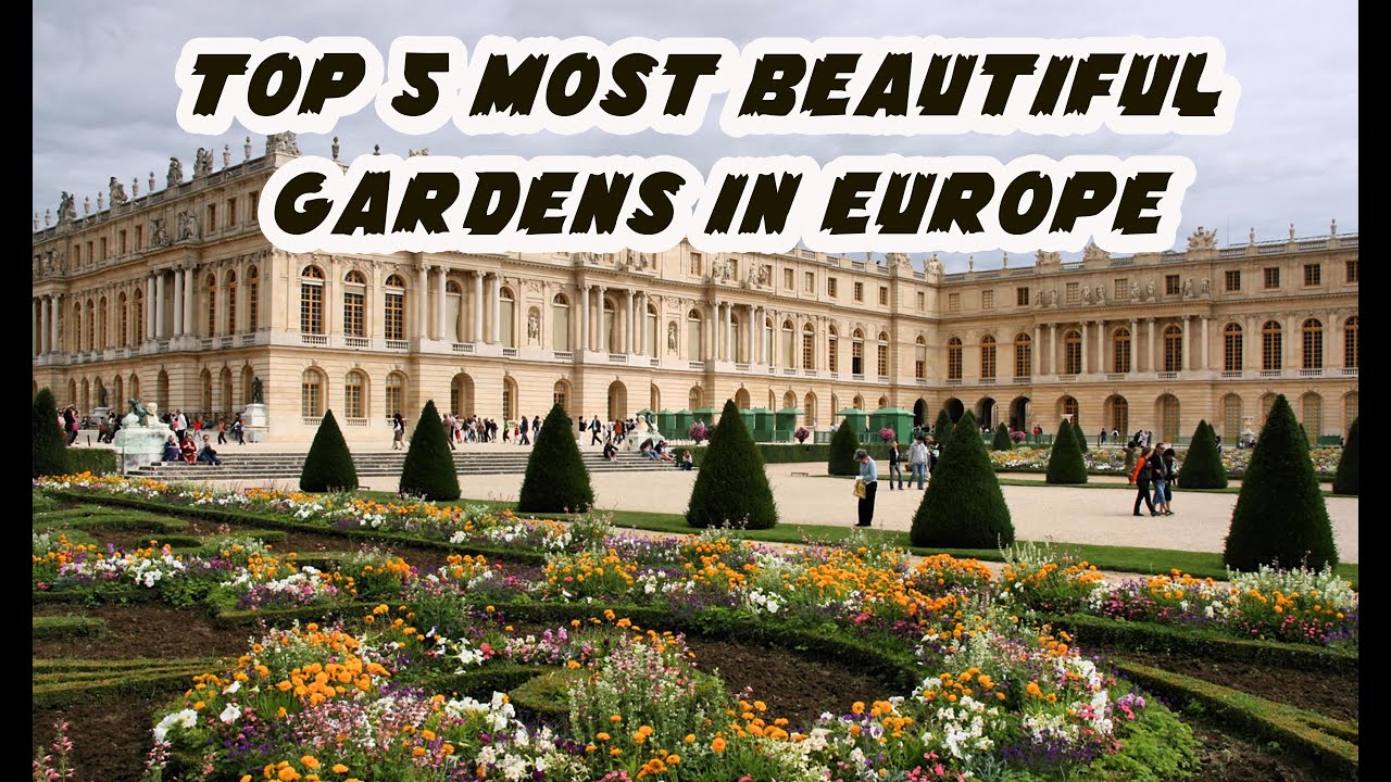 Top 5 most beautiful gardens in Europe - YouTube
