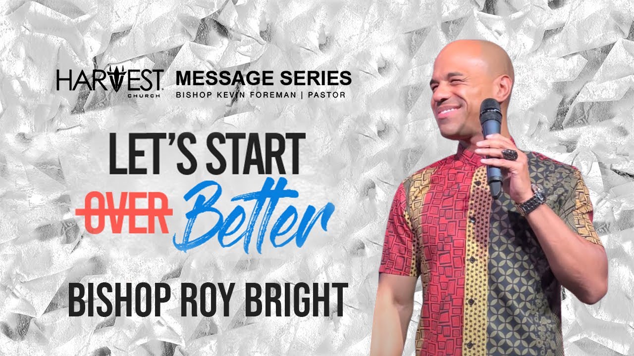 Let’s Start Better - Bishop Roy Bright 11:15 AM - Getting Beyond Bitter ...