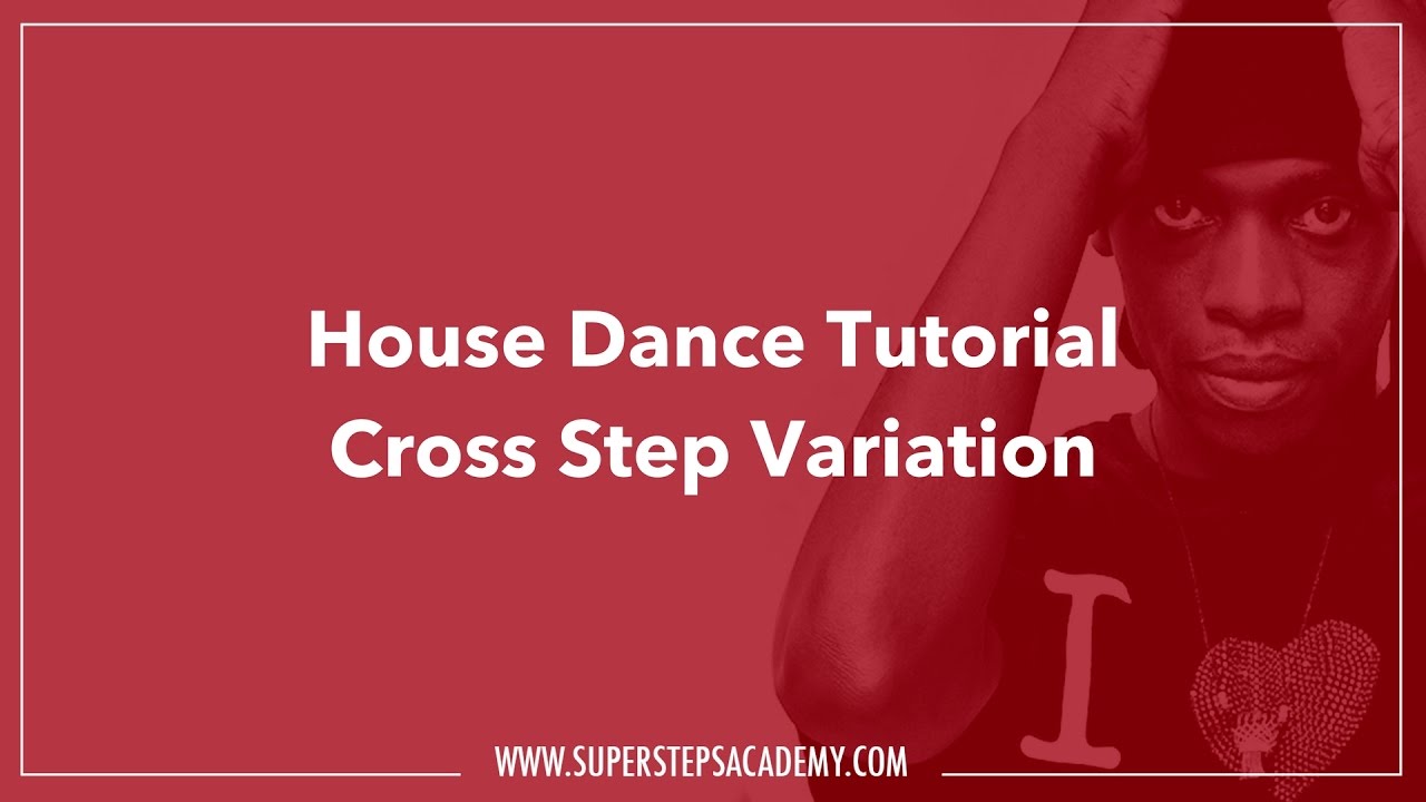 House Dance Tutorial - Cross Step Variation | Super Steps Academy - YouTube