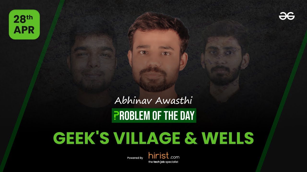Problem of The Day: 28/04/2023 | Geek's Village and Wells | Abhinav ...