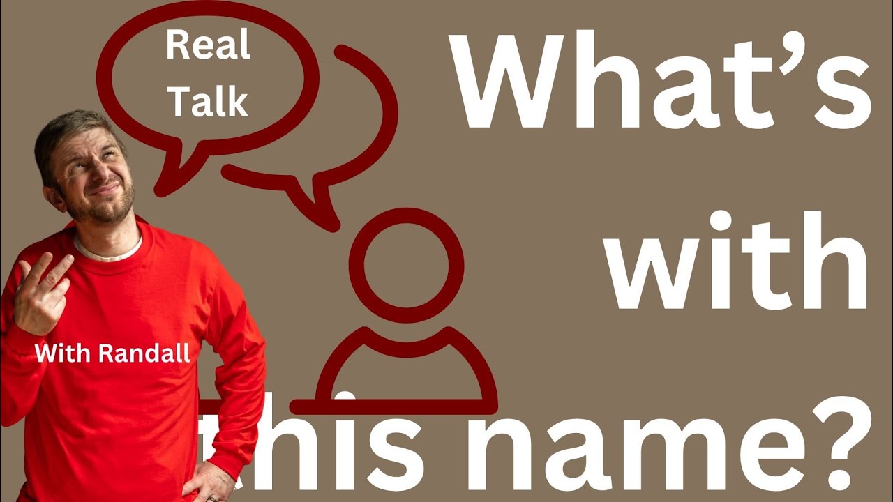 What's with this name? Real Talk with Randall - YouTube