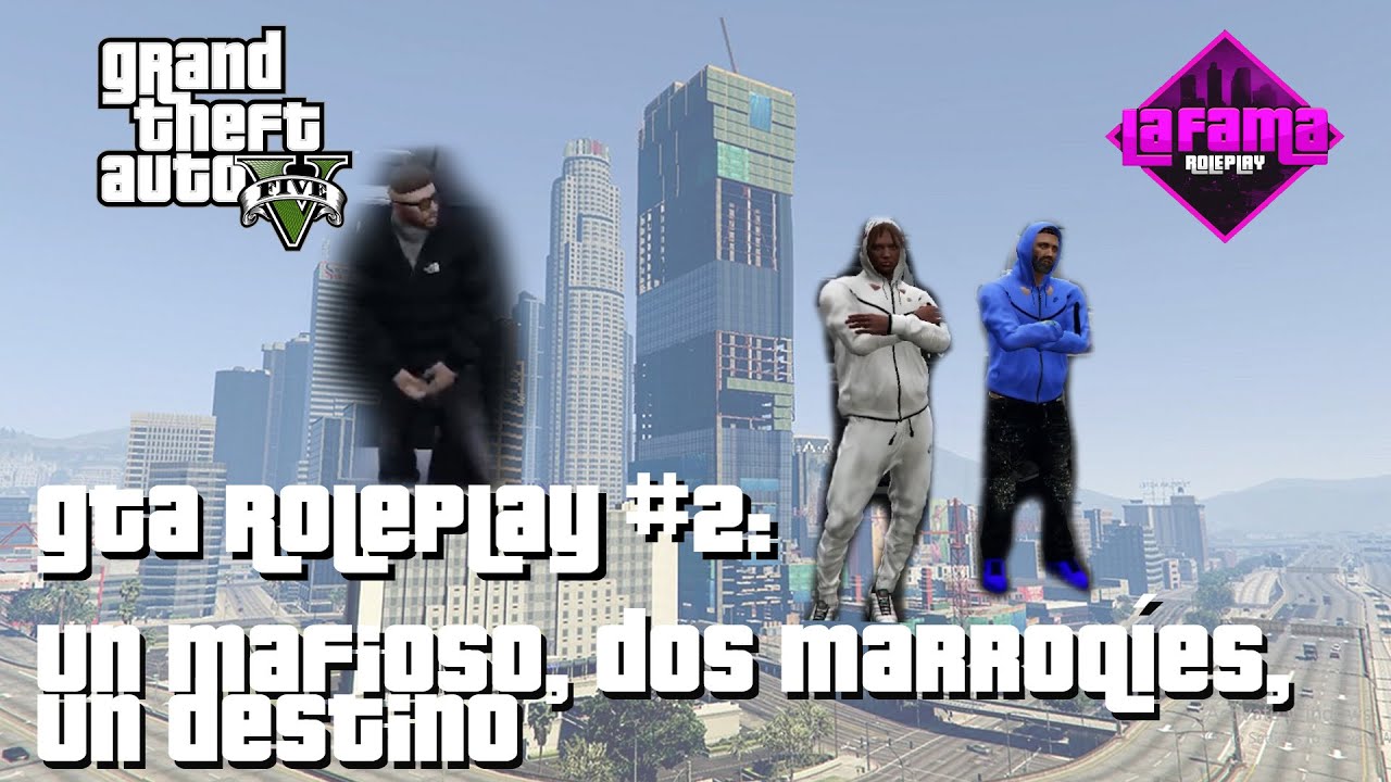 GTA ROLEPLAY #2| LA FAMA RP | UN MAFIOSO, DOS MARROQUÍES, UN DESTINO ...