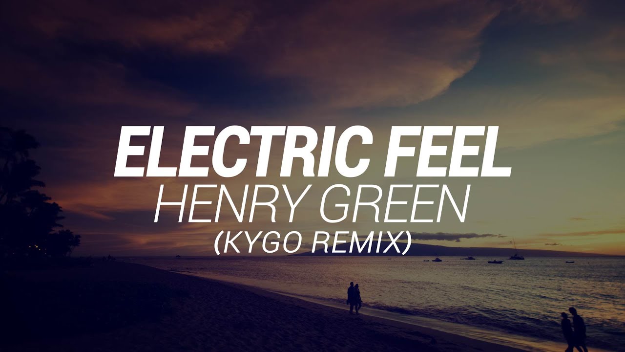 Henry Green - Electric Feel (Kygo Remix) - YouTube