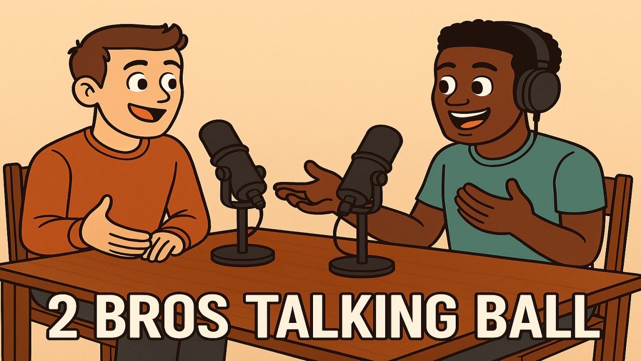 2 BROS TALKING BALL PODCAST! EP 2. WEEK 1 IS HERE! - YouTube
