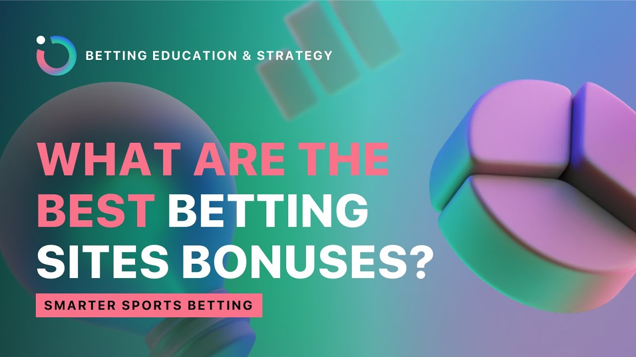 What are the Best Betting Sites Bonuses? - YouTube