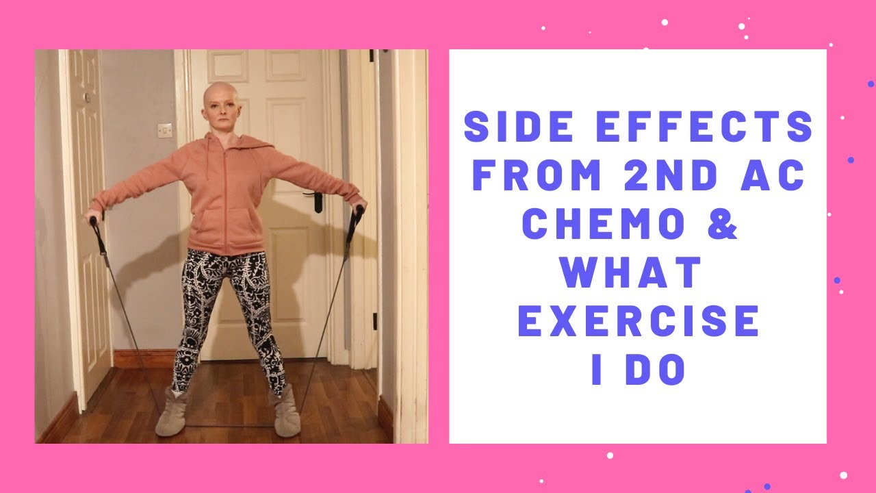 Side effects from 2nd AC chemo & what exercise I do (Triple Negative ...
