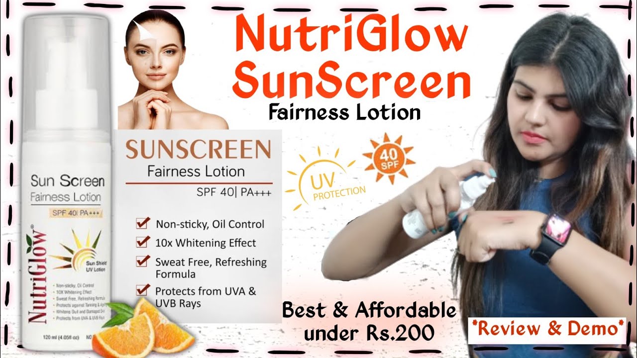 NutriGlow SunScreen Fairness Lotion...|| SPF40 PA+++ ...|| Review ...