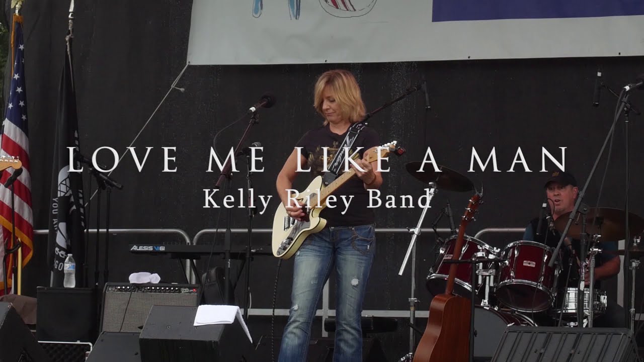Love Me Like a Man - Kelly Riley Band - YouTube