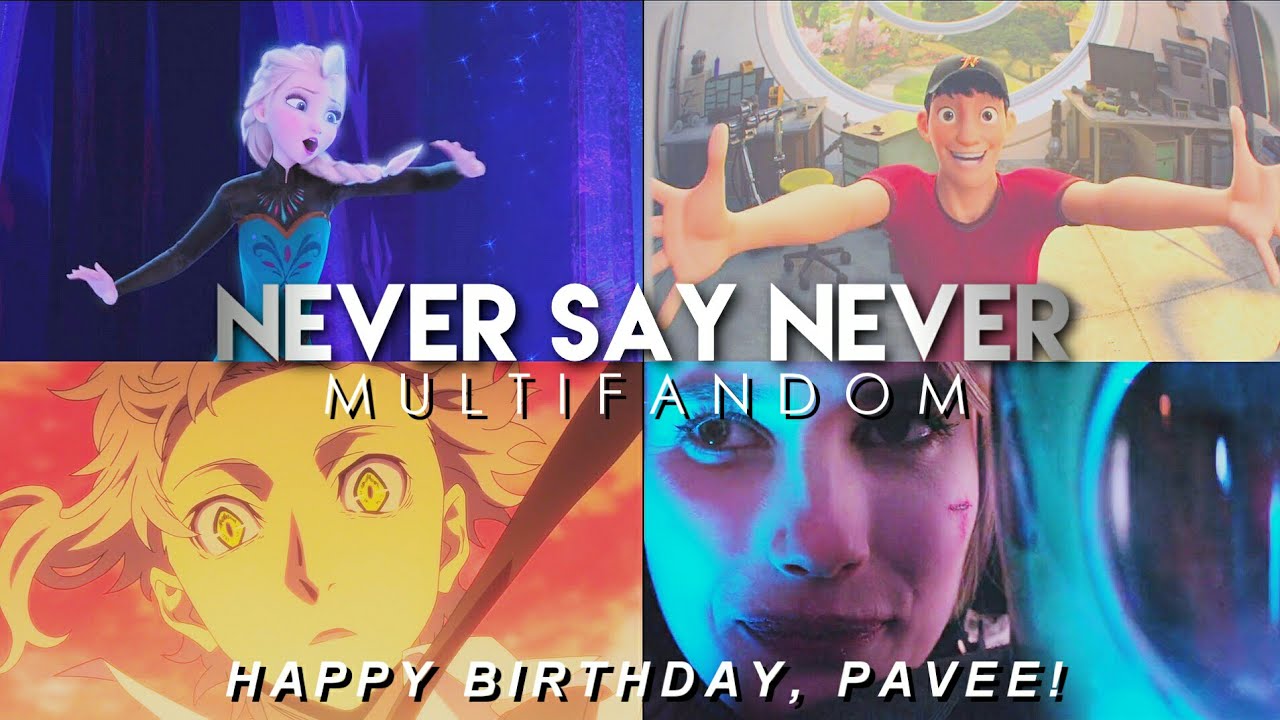 Multifandom | Never Say Never [HBD Pavee! ^^] - YouTube