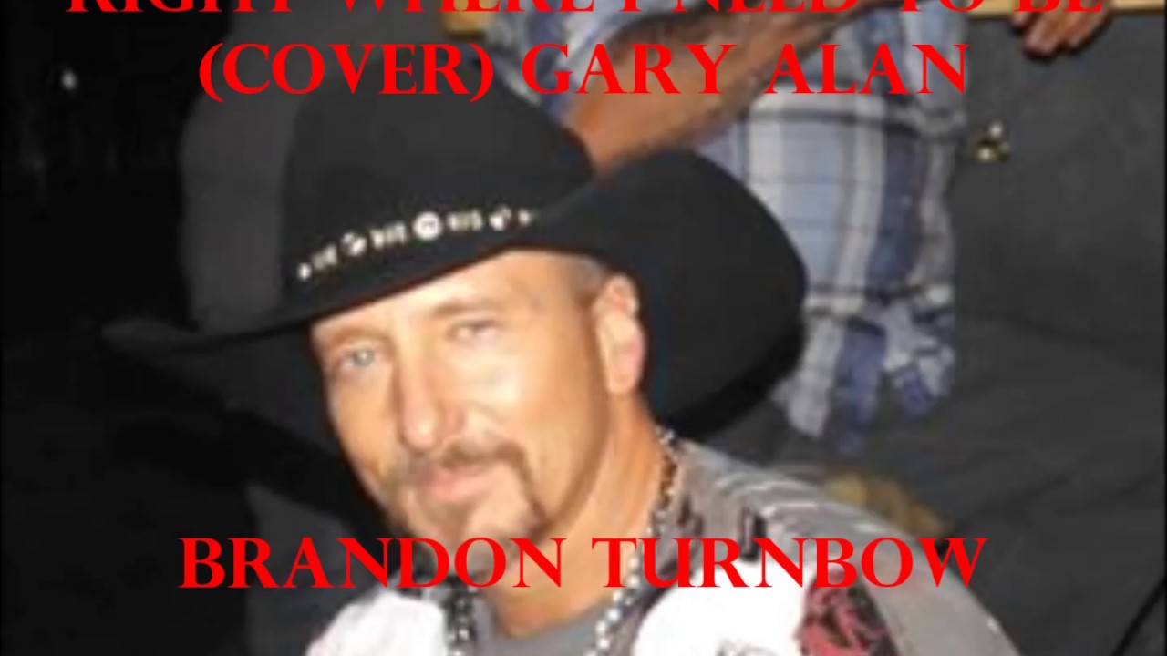 Right where I need to be Gary Alan(Cover) Brandon Turnbow - YouTube