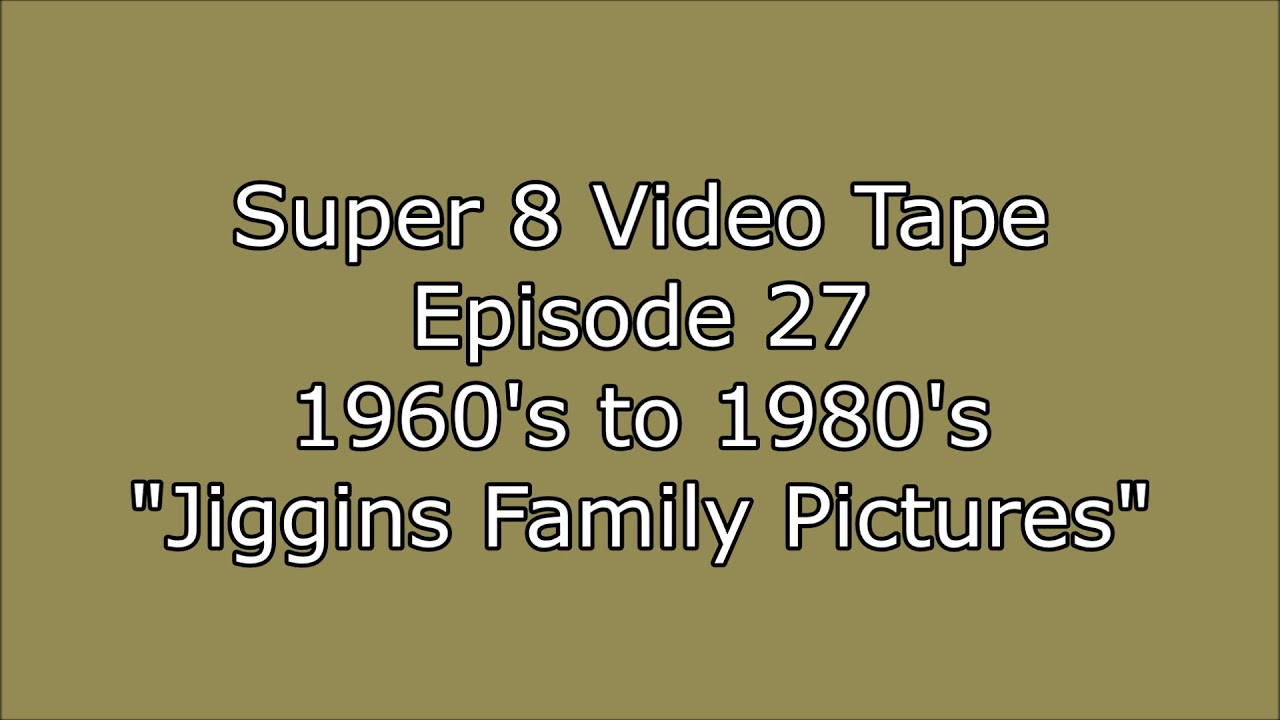 Super 8 Video - Episode 27dum - 1960's to 1980's Jiggins Family ...