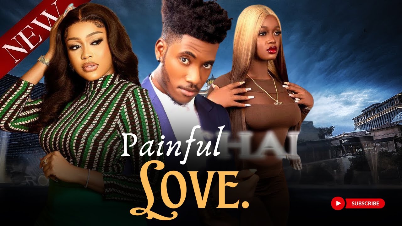 PAINFUL LOVE (New Movie) UCHE MONTANA, CHIDI DIKE, SHARON IFEDI NEW ...
