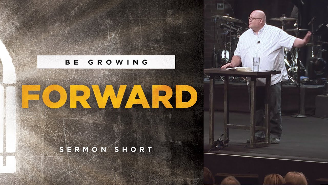 Be Growing Forward - Sermon Short - YouTube