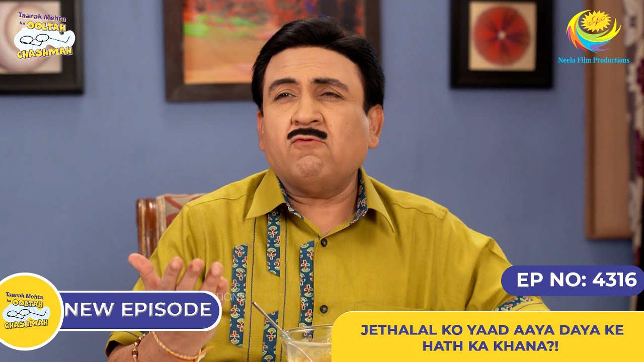 NEW! Ep 4316 - Jethalal ko Yaad Aaya Daya ke Hath ka Khana?! | Taarak ...