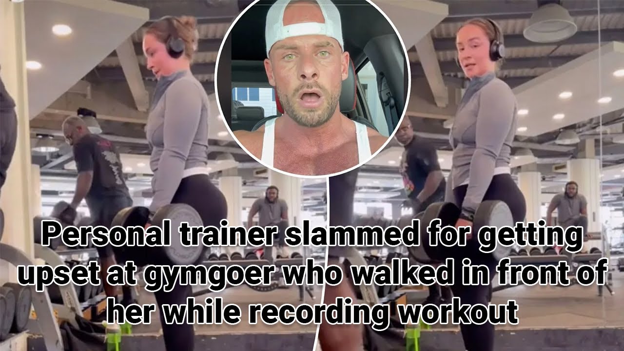 Personal trainer slammed for getting upset at gymgoer who walked in ...