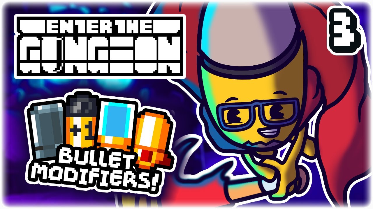 BULLET MODIFIERS GALORE | Part 3 | Let's Play Enter the Gungeon: Beat ...