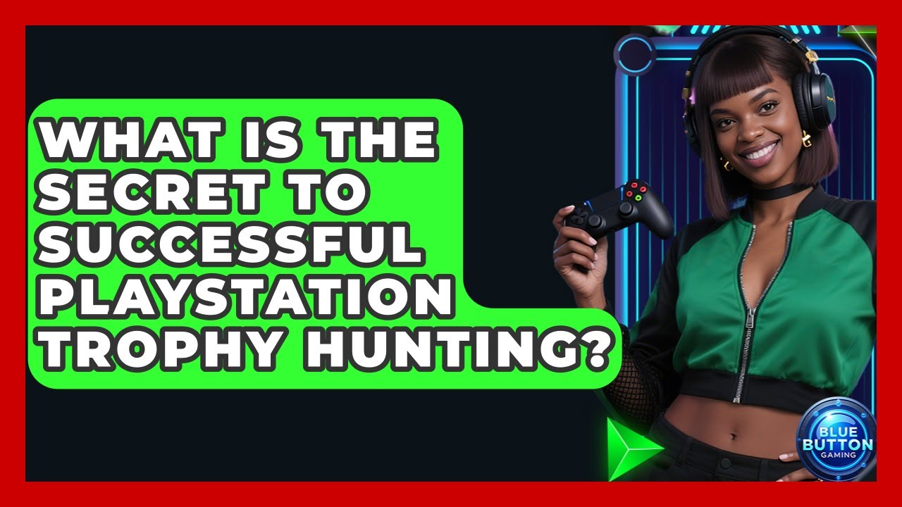 What Is The Secret To Successful PlayStation Trophy Hunting? - Blue ...
