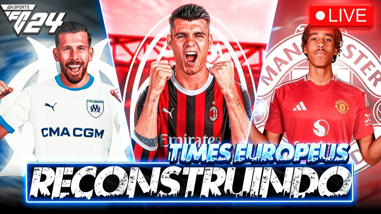 🔴 AO VIVO | RECONSTRUINDO TIMES EUROPEUS! INICIANDO A TEMPORADA 2024/25 ...