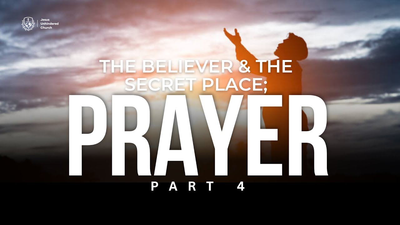 JESUS UNHINDERED CHURCH // THE BELIEVER & THE SECRET PLACE PART 4 ...