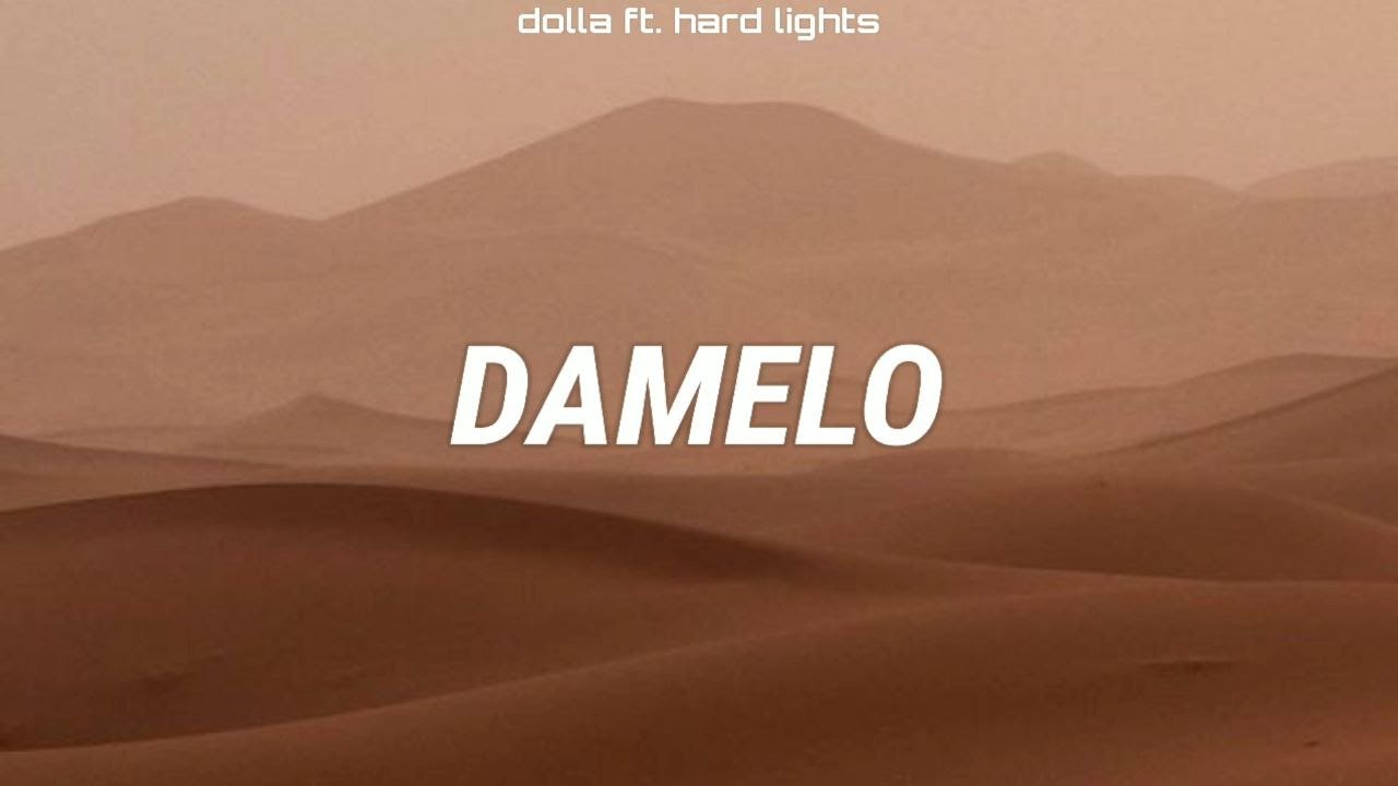 DOLLA - 'DAMELO' (Lyrics) ft. Hard Lights - YouTube Music