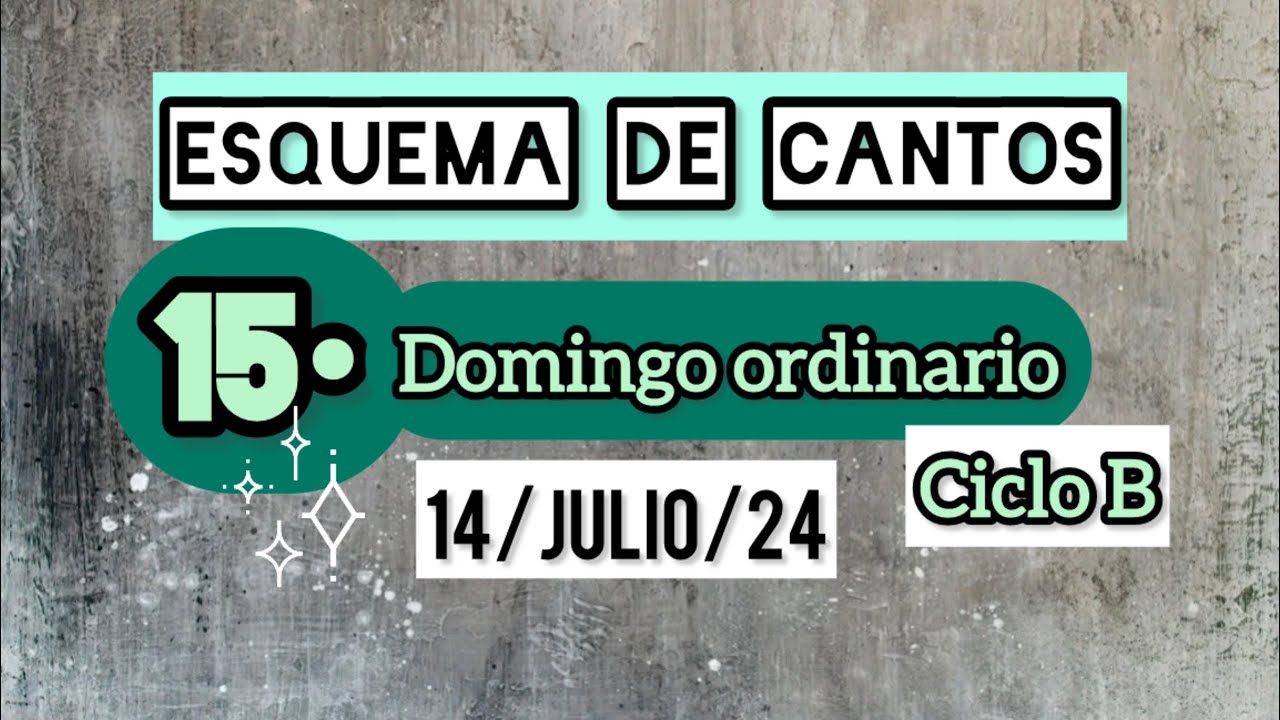 Esquema de cantos XV Domingo ordinario ciclo B, día 14 de Julio del ...